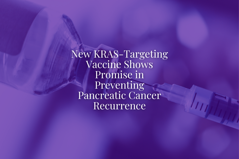New KRAS-Targeting Vaccine Shows Promise in Preventing Pancreatic ...